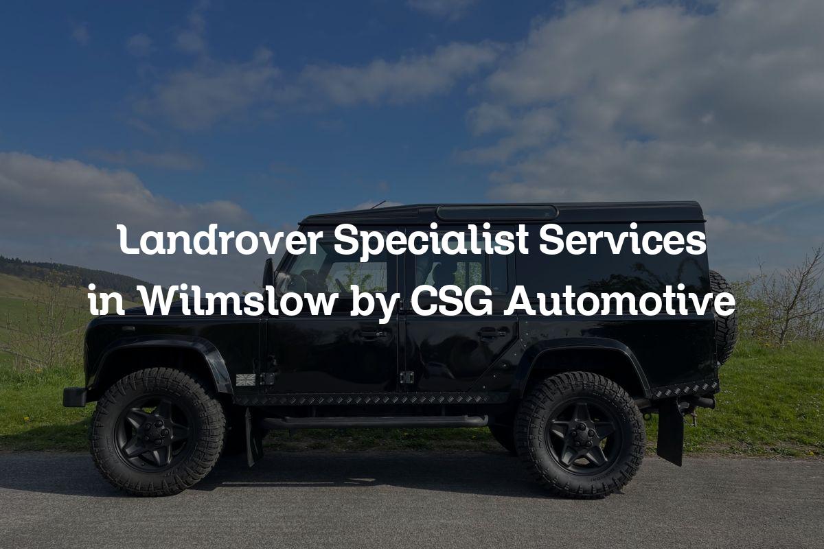 - CSG Automotive Land Rover And Range Rover Service And Body Repair