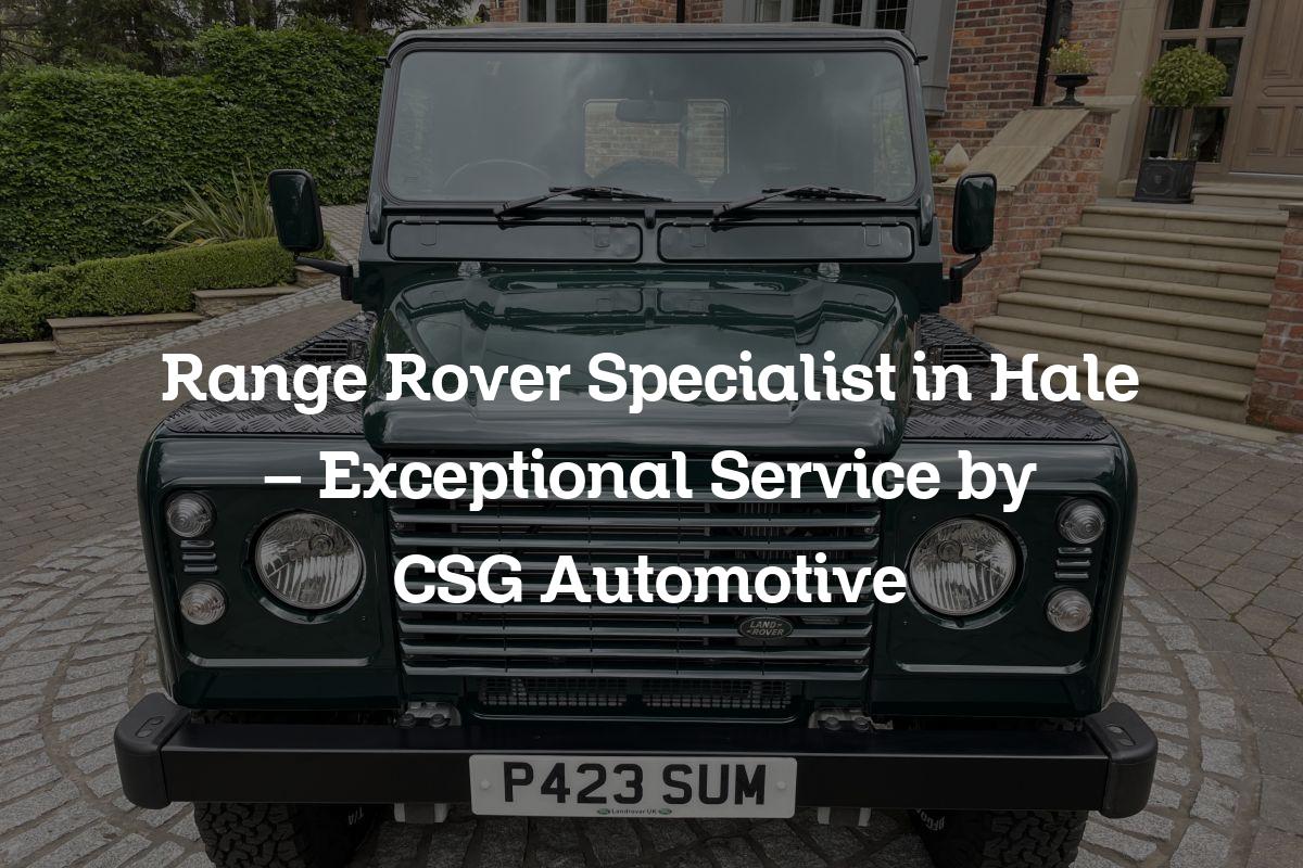 - CSG Automotive Land Rover And Range Rover Service And Body Repair